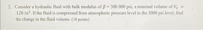 Solved 2. Consider a hydraulic fluid with bulk modulus of B | Chegg.com