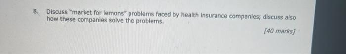 Solved 8. Discuss "market for lemons" problems faced by | Chegg.com
