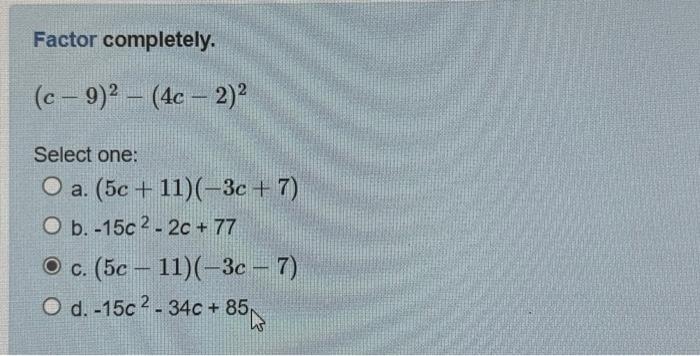 Solved Factor completely. (c−9)2−(4c−2)2 Select one: a. | Chegg.com