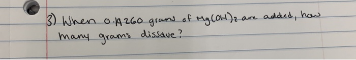 Solved 3) When o.14260 grams of Mg(OH)2 are added, how many | Chegg.com