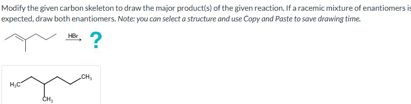 Solved Modify the given carbon skeleton to draw the major | Chegg.com
