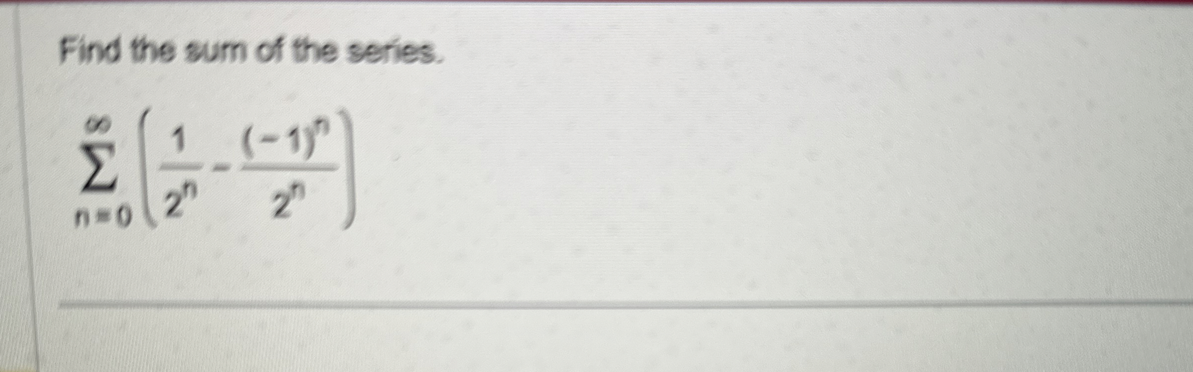 Solved Find the sum of the series.∑n=0∞(12n-(-1)n2n) | Chegg.com