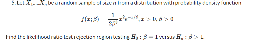 Solved f(x;β)=2β31x2e−x/β,x>0,β>0 Find the likelihood ratio | Chegg.com