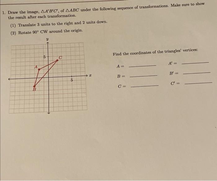 [Solved]: 1. Draw the image, ( triangle A^{ prime} B^{ pr