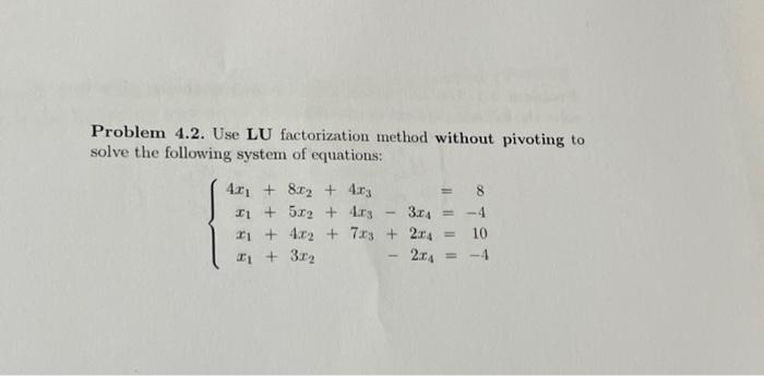 Solved Problem 4.2. Use LU factorization method without | Chegg.com
