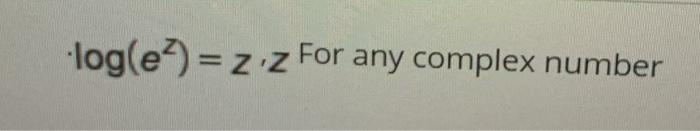 Solved -log(e?) = Z z For any complex number | Chegg.com