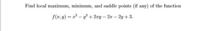 Solved Find Local Maximum Minimum And Saddle Points If 1134