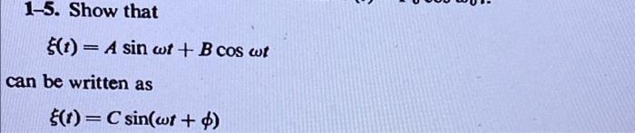Solved 1-5. Show that ξ(t)=Asinωt+Bcosωt can be written as | Chegg.com