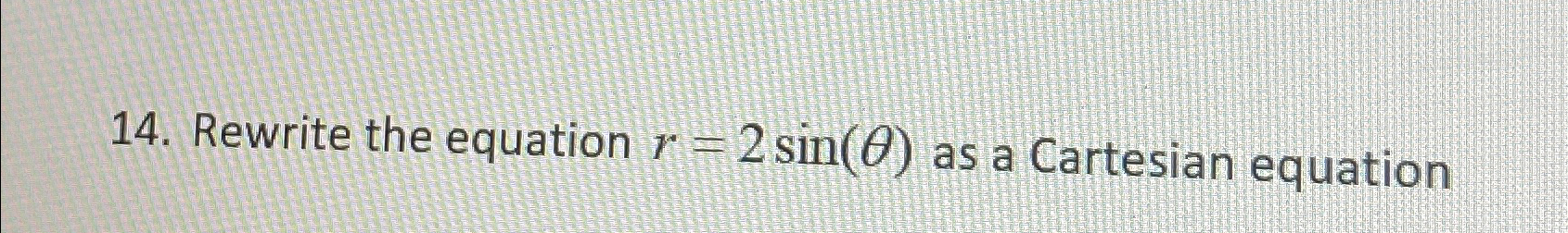 Solved Rewrite the equation r=2sin(θ) ﻿as a Cartesian | Chegg.com