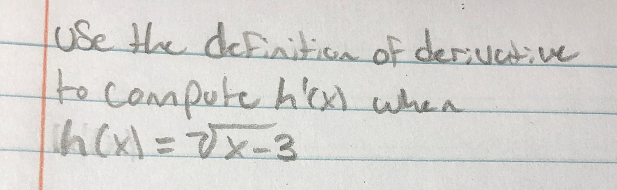 Solved USe the definition of derivative to compute h'(x) | Chegg.com
