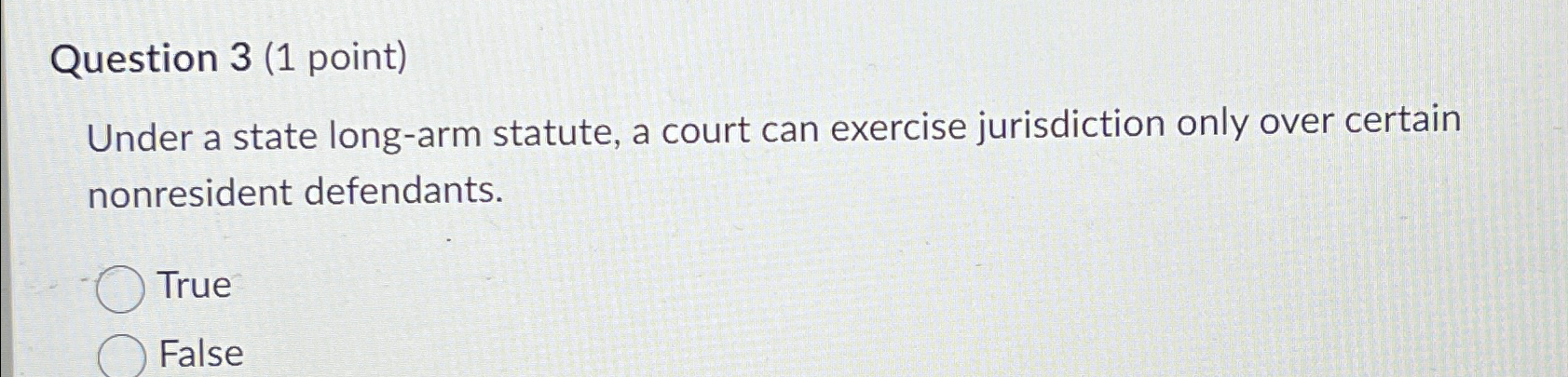 Solved Question 3 (1 ﻿point)Under a state long-arm statute, | Chegg.com