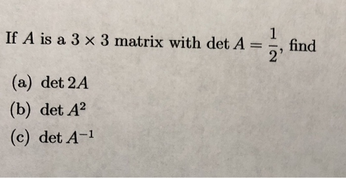 Solved If A is a 3 x 3 matrix with det A= =, find (a) det 2A | Chegg.com