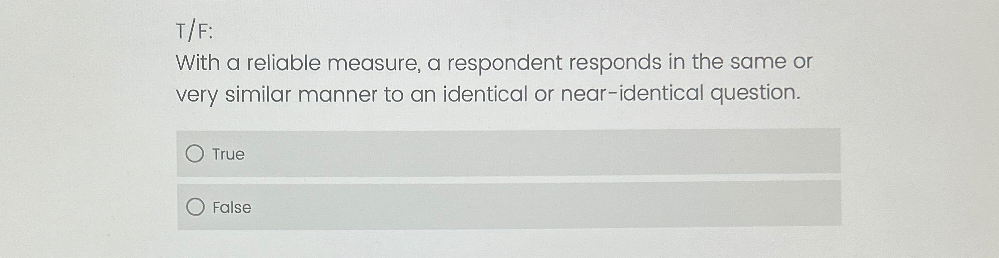 Solved TF ﻿:With a reliable measure, a respondent responds | Chegg.com