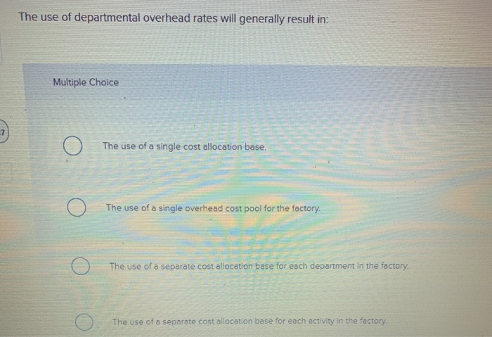 Solved The Use Of Departmental Overhead Rates Will Generally