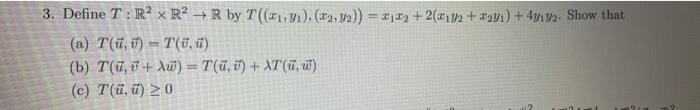 Solved 3. Define T:R2×R2→R by | Chegg.com