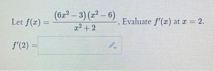 Solved Let f(x)=x2+2(6x2−3)(x2−6). Evaluate f′(x) at x=2 | Chegg.com