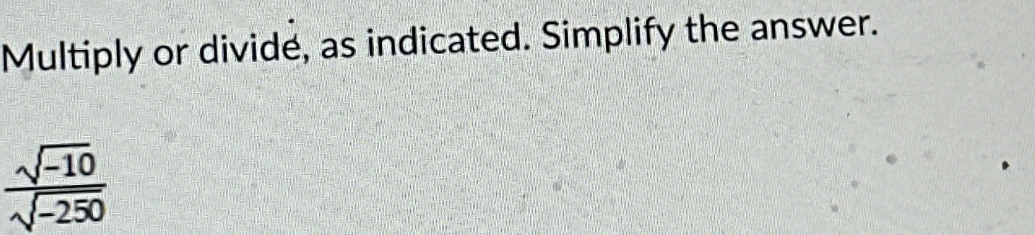 Solved Multiply or divide, as indicated. Simplify the | Chegg.com