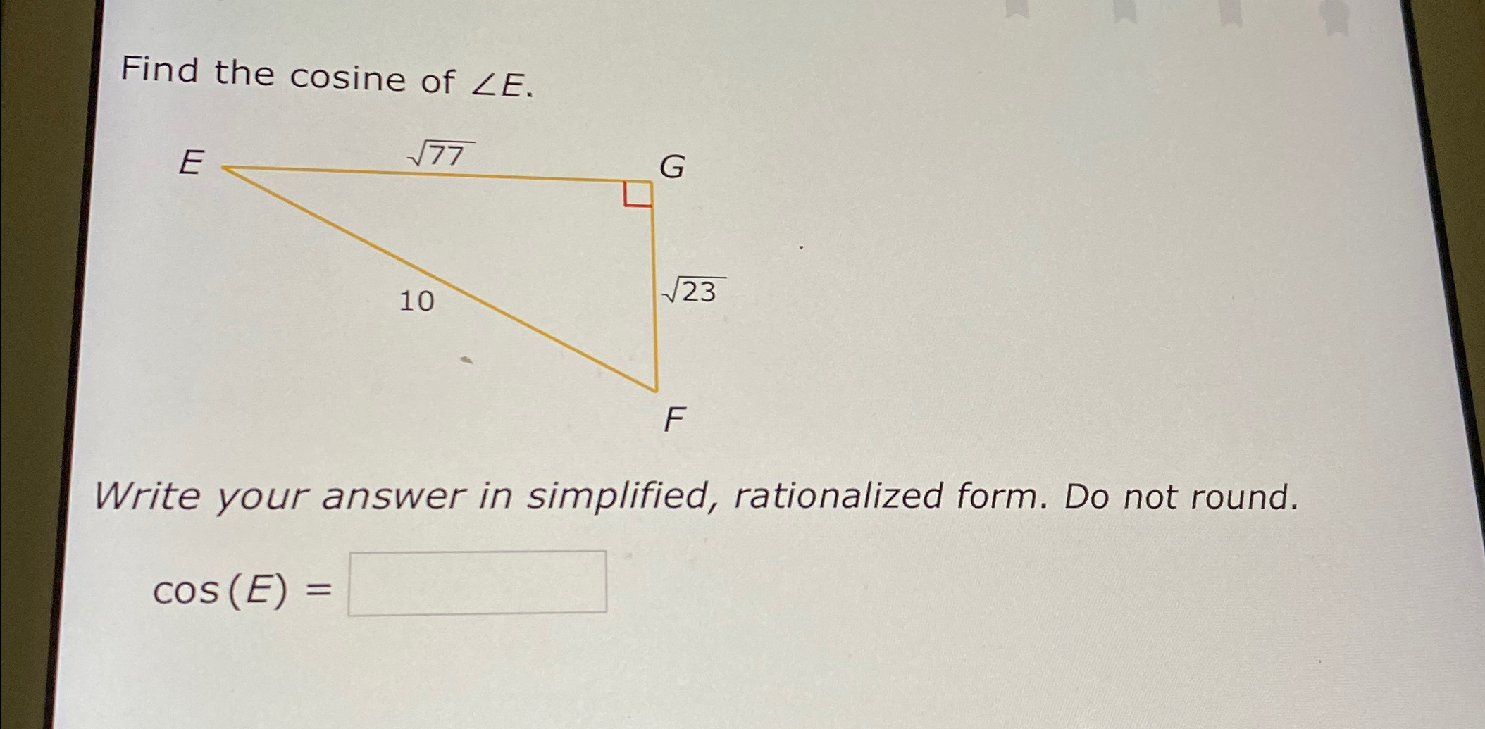 Solved Find the cosine of ??E.Write your answer in | Chegg.com