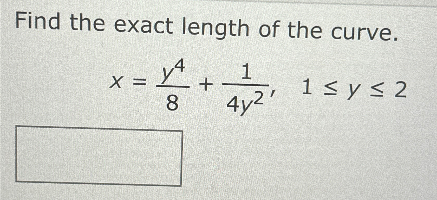 Solved Find the exact length of the curve.x=y48+14y2,1≤y≤2 | Chegg.com