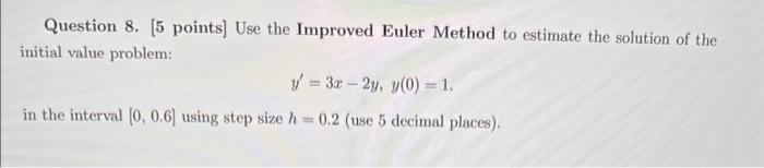 Solved Question 8. [5 points] Use the Improved Euler Method | Chegg.com