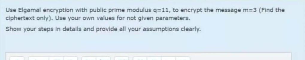 Solved Use Elgamal encryption with public prime modulus | Chegg.com