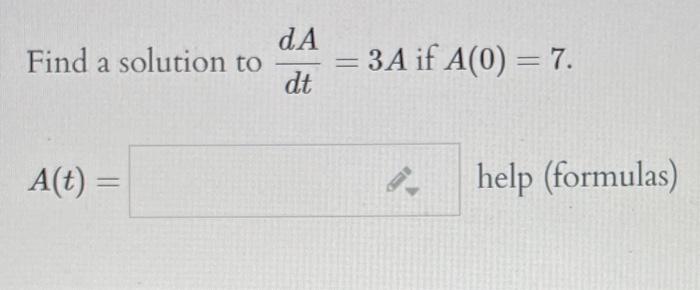 Solved dA Find a solution to dt 3A if A(0) = 7. A(t) = help | Chegg.com