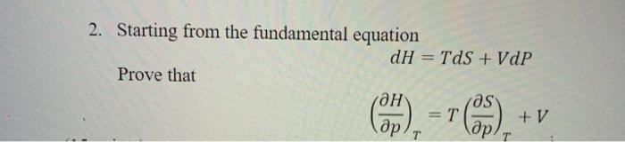 Solved 2. Starting from the fundamental equation dH = TdS + | Chegg.com