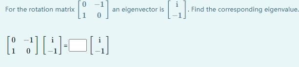 Solved 0-1 For the rotation matrix an eigenvector is [ Find | Chegg.com