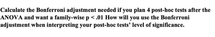 Solved Calculate the Bonferroni adjustment needed if you | Chegg.com
