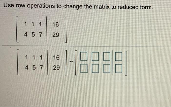 Solved Use row operations to change the matrix to reduced | Chegg.com