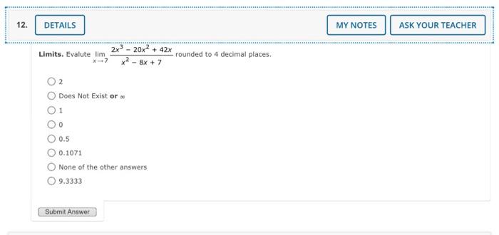 Solved Limits. Evalute limx→7x2−8x+72x3−20x2+42x rounded to | Chegg.com
