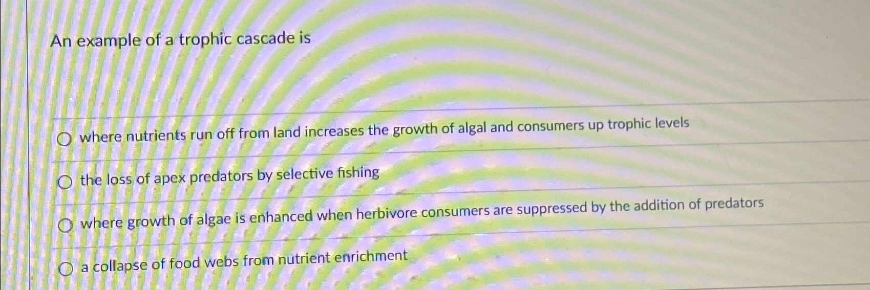 Solved An example of a trophic cascade iswhere nutrients run | Chegg.com