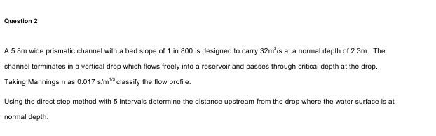 Solved Question 2 A 5.8m wide prismatic channel with a bed | Chegg.com