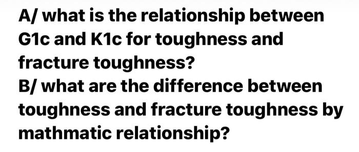 Solved A/ what is the relationship between G1c and K1c for | Chegg.com
