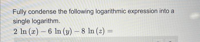 Fully condense the following logarithmic expression | Chegg.com
