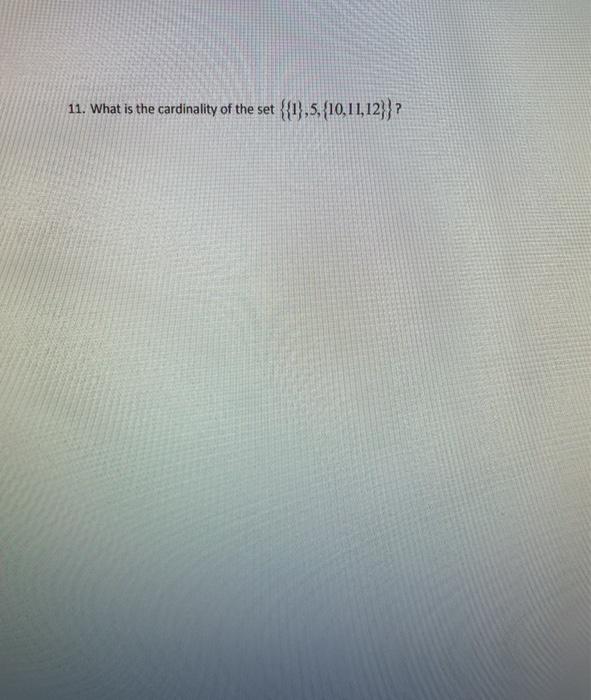 Solved 11 What Is The Cardinality Of The Set Chegg