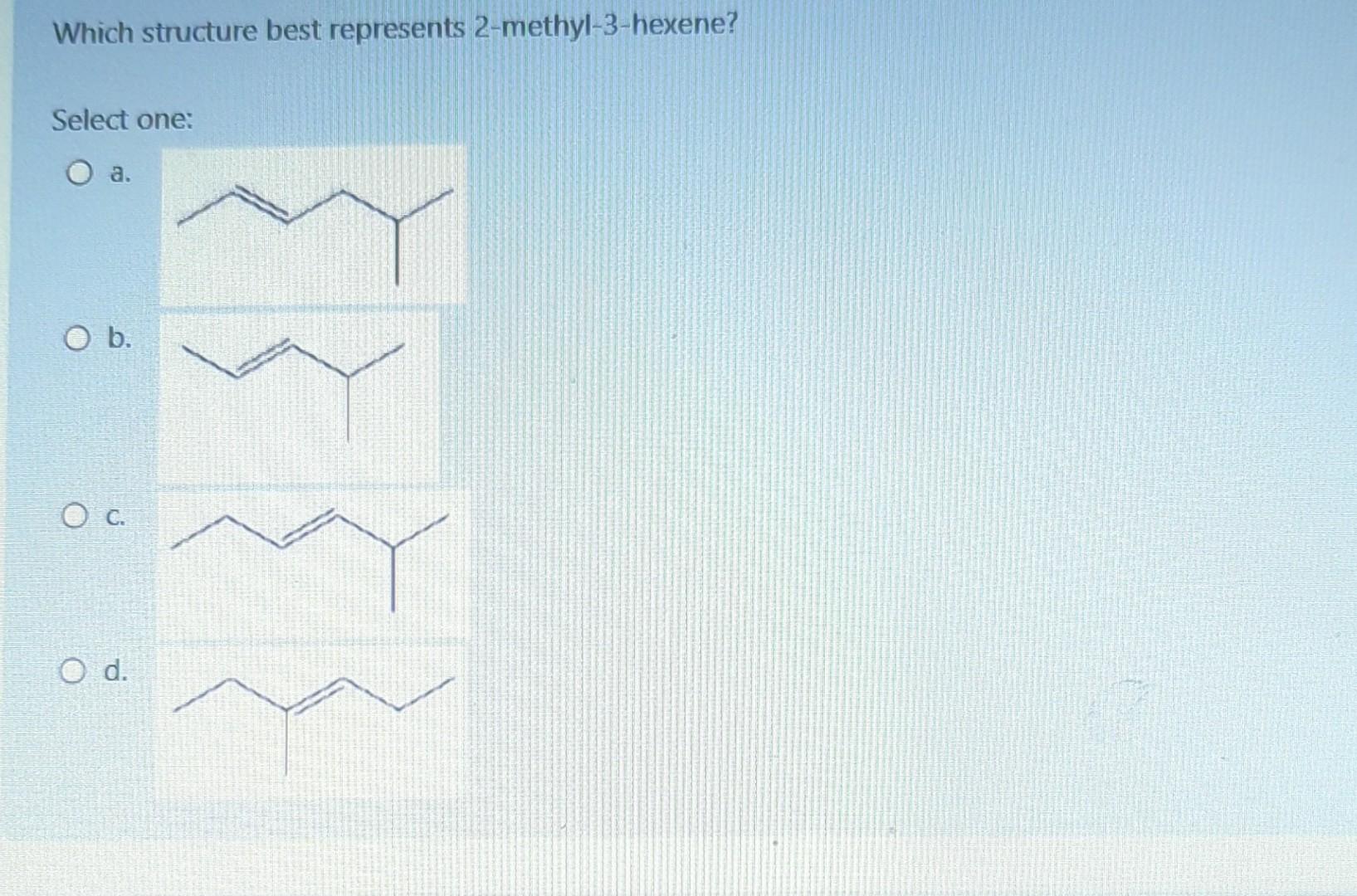 Solved Which structure best represents 2-methyl-3-hexene? | Chegg.com
