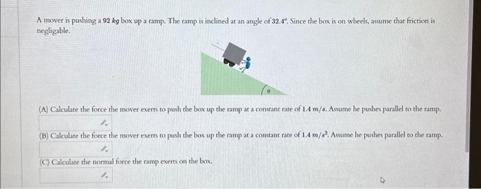 Solved A mover is pushing a 92 kg box up a ramp. The ramp is | Chegg.com