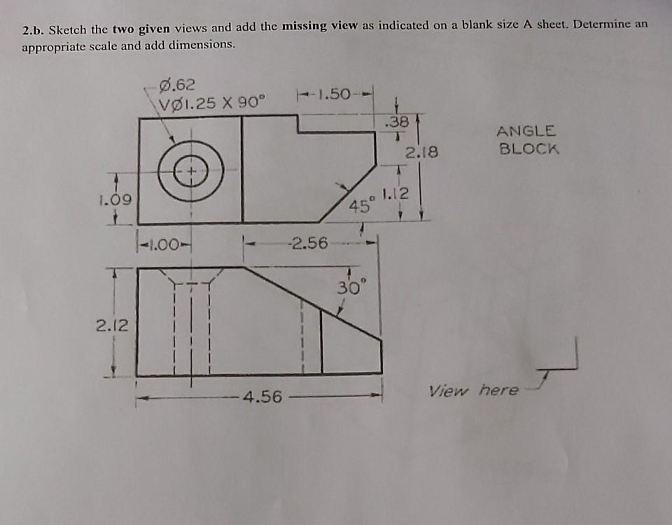 Solved 2.b. Sketch the two given views and add the missing | Chegg.com