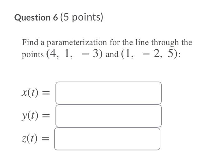 Solved Question 6 (5 points) Find a parameterization for the | Chegg.com
