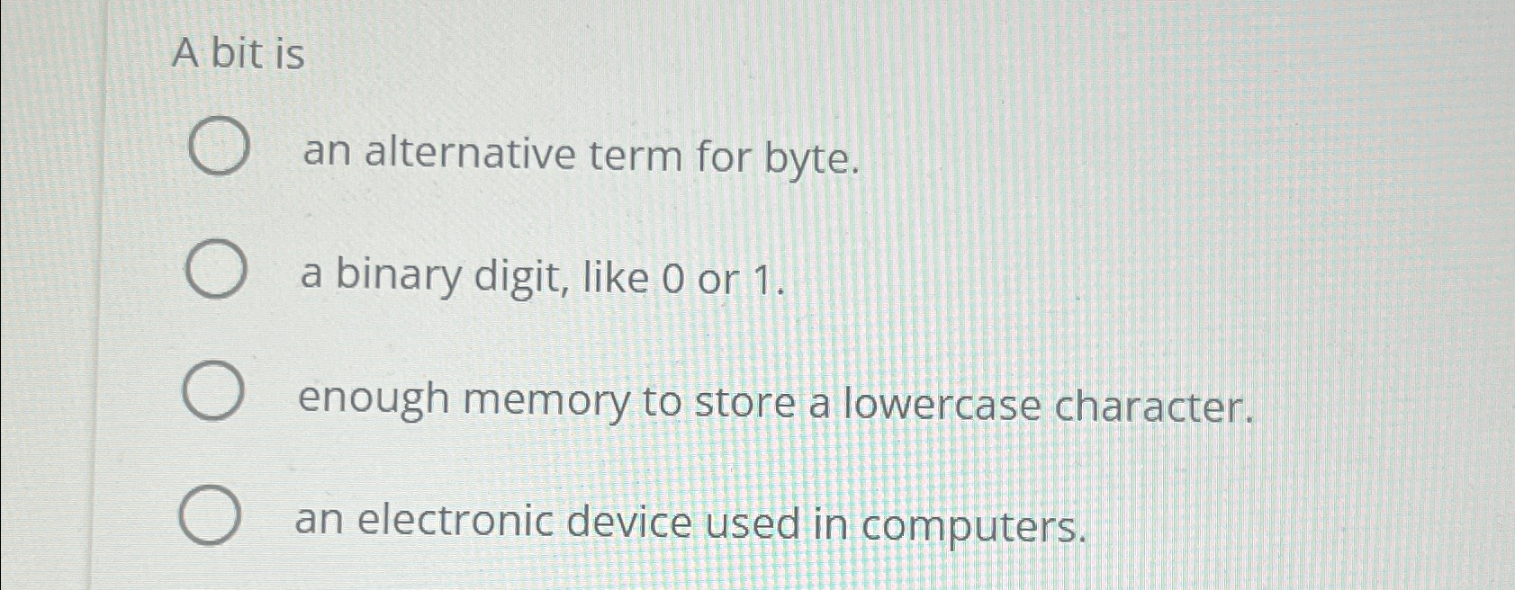 A bit isan alternative term for byte.a binary digit, | Chegg.com