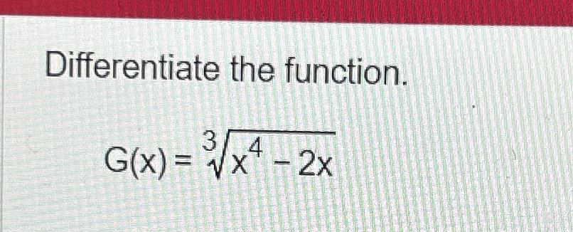 Solved Differentiate the function.G(x)=x4-2x3 | Chegg.com