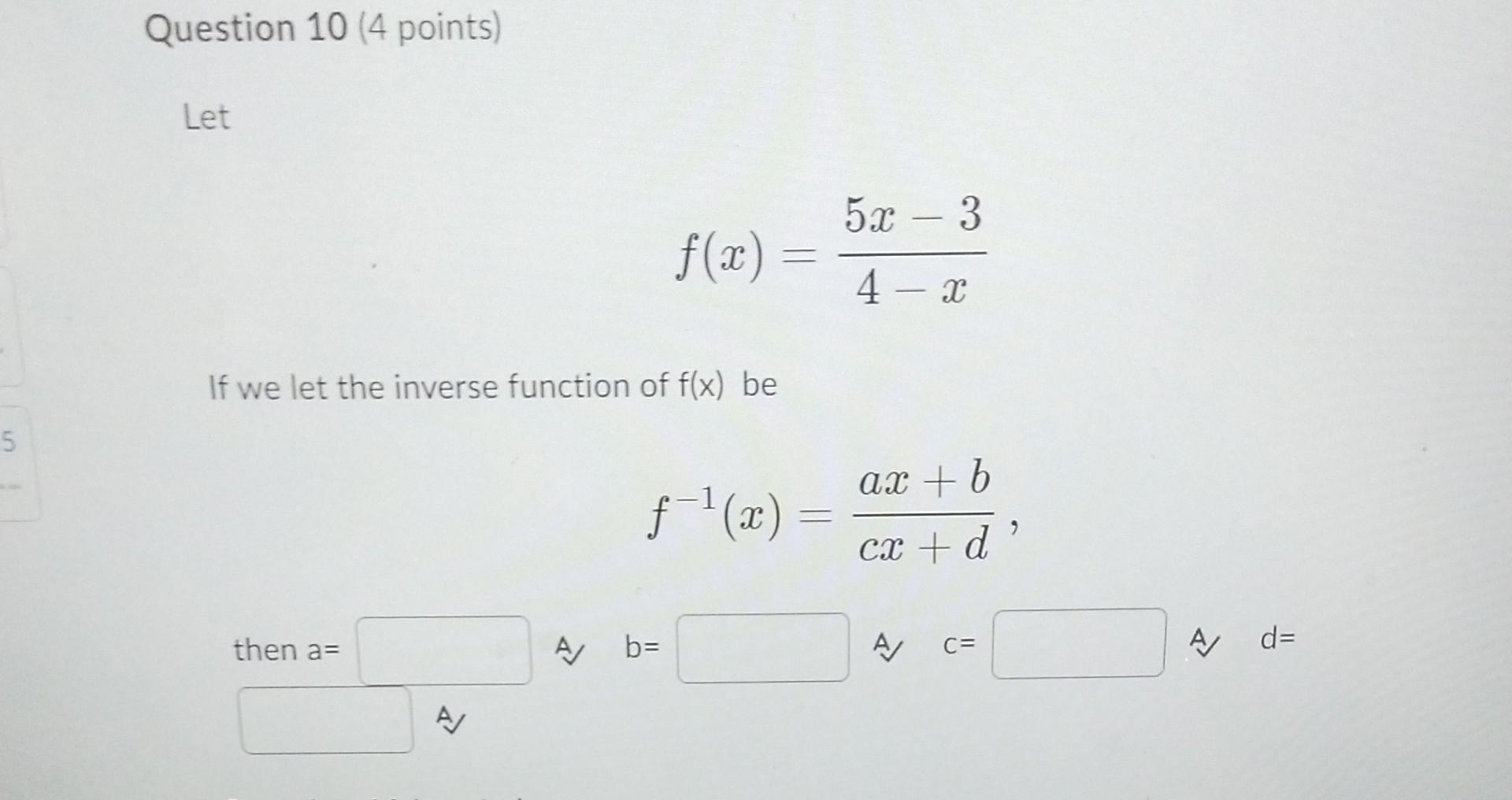 Solved Question 10 (4 points) Let f(x)=4−x5x−3 If we let the | Chegg.com