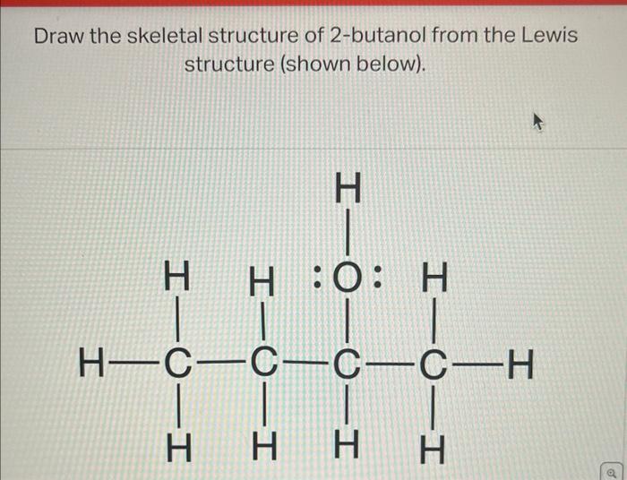Solved Draw the skeletal structure of 2-butanol from the | Chegg.com