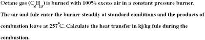 Solved Octane gas (C8H13) is burned with 100% excess air in | Chegg.com