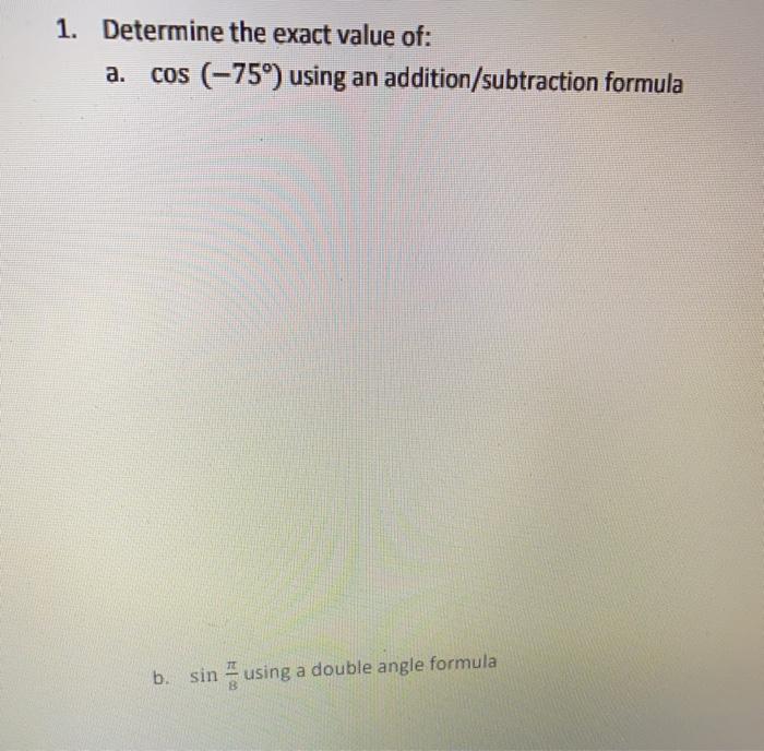 Solved 1. Determine the exact value of: a. cos (-75%) using | Chegg.com