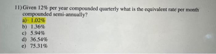 Solved 11) Given 12% per year compounded quarterly what is | Chegg.com