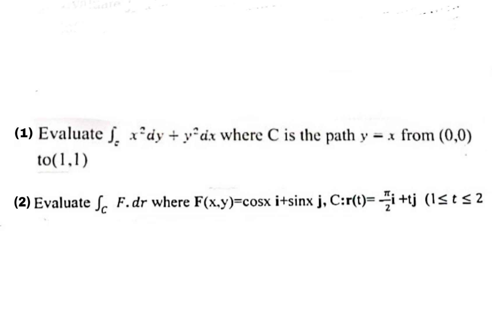 Solved (1) Evaluate ∫zx2dy+y2dx where C is the path y=x from | Chegg.com