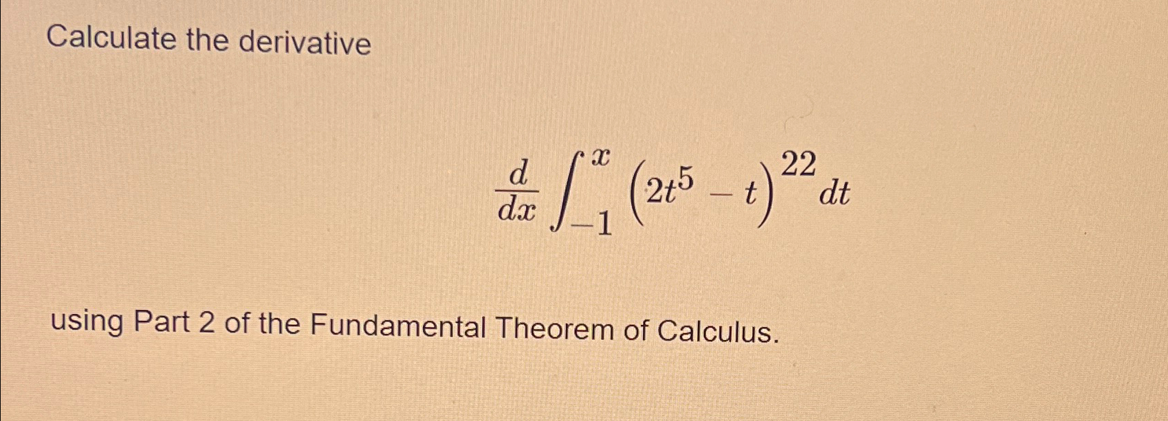 Solved Calculate the derivativeddx∫-1x(2t5-t)22dtusing Part | Chegg.com