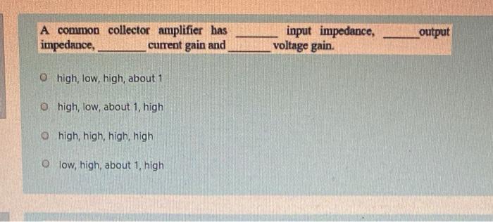 Solved A common collector amplifier bas impedance, current | Chegg.com